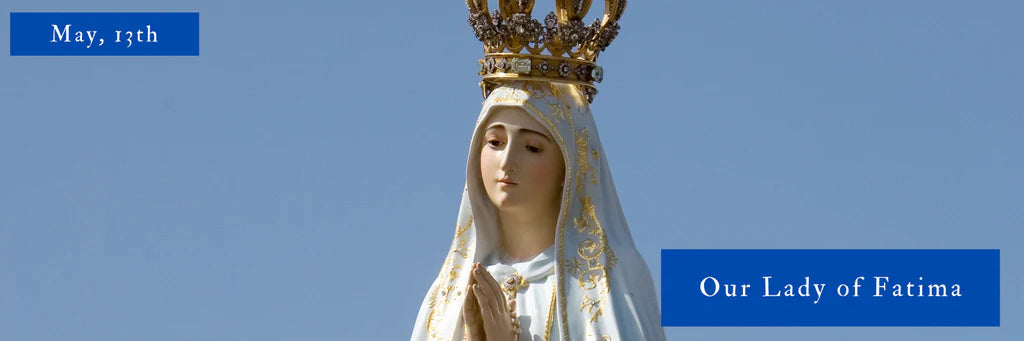 May, 13th | Our Lady of Fatima – Holy Fatima OF